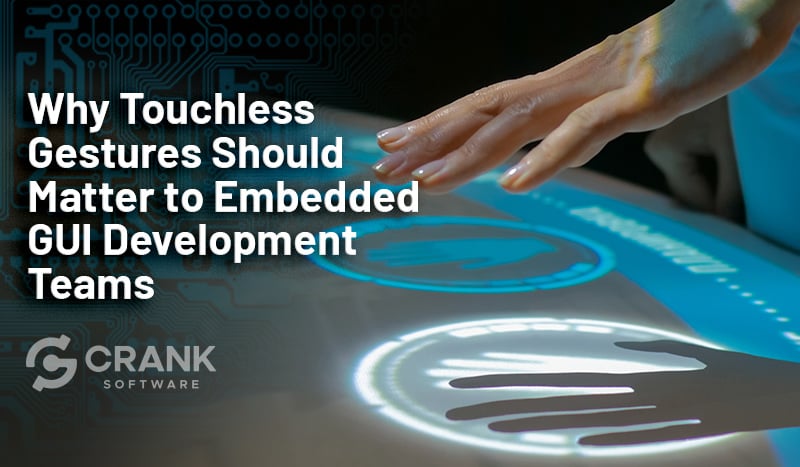 Why Touchless Gestures Should Matter to Embedded GUI Development Teams